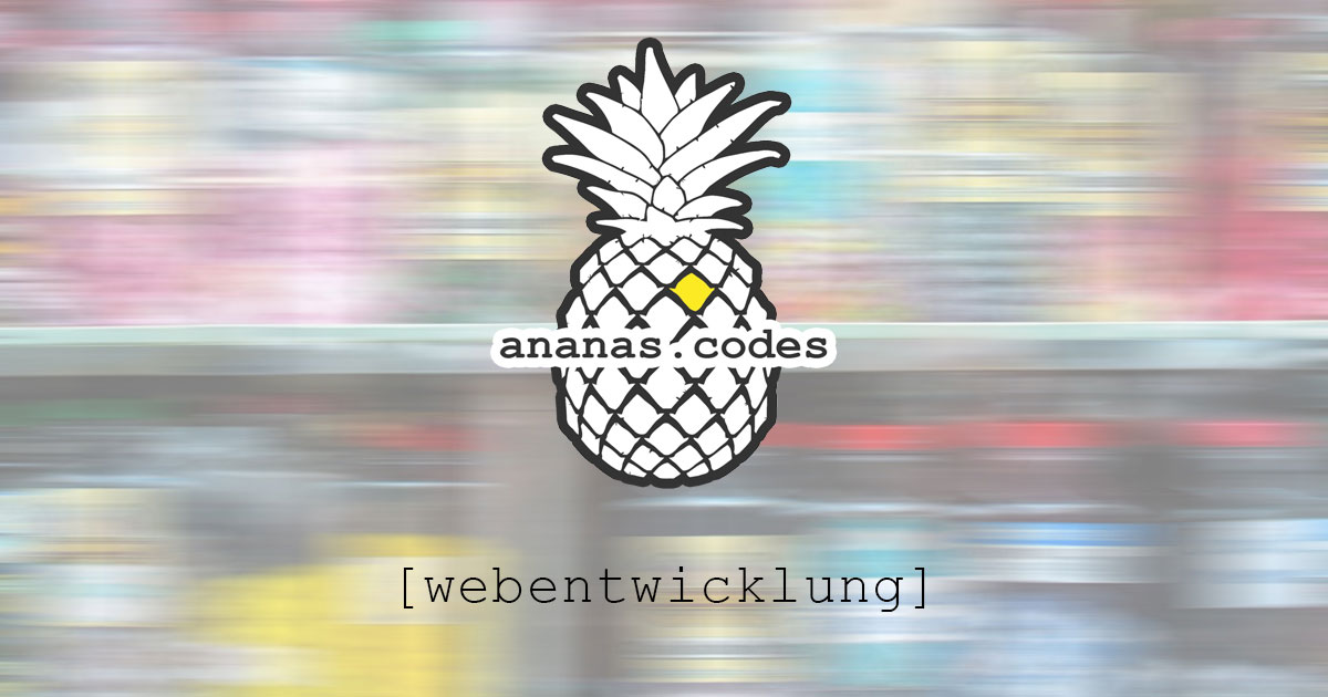 ananas.codes - Individuelle Webentwicklung aus Lübeck 🍍